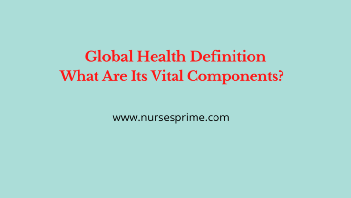 Global Health Definition. What Are Its Vital Components?