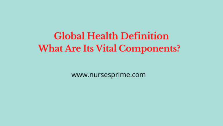 Global Health Definition. What Are Its Vital Components?