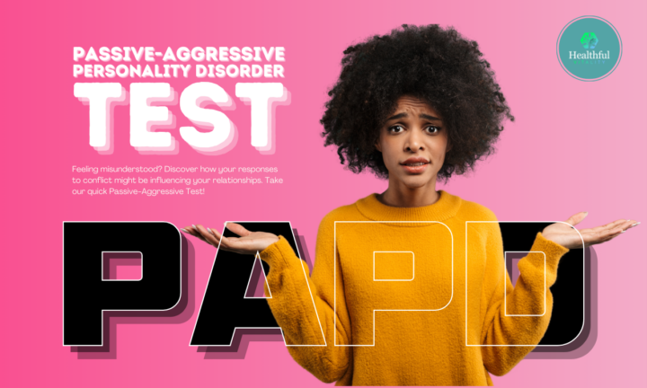 Passive-Aggressive Personality Disorder Test (PAPD) - Healthful Vitality